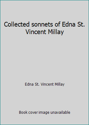 Collected sonnets of Edna St. Vincent Millay by Edna St. Vincent Millay ...