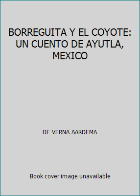 BORREGUITA Y EL COYOTE: UN CUENTO DE AYUTLA, MEXICO by DE VERNA AARDEMA ...