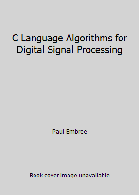 C Language Algorithms for Digital Signal Processing by Paul Embree, Bruce Kimball and Paul M ...