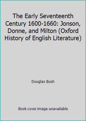 Oxford History of English Literature Ser.: The Early Seventeenth Century 1600-1660 : Jonson ...