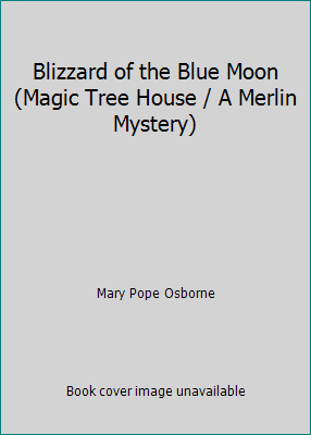 Blizzard of The Blue Moon Magic Tree House / a Merlin Mystery 2008 ...
