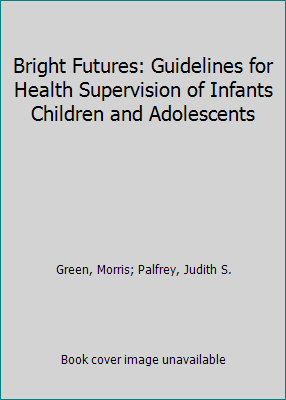 Bright Futures: Guidelines for Health Supervision of Infants Children and Adolescents (2000 ...