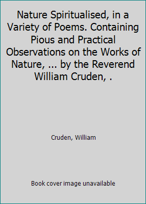 Nature Spiritualised, in a Variety of Poems Containing Pious and ...