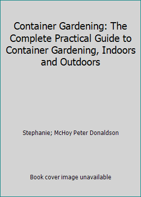 Container Gardening: The Complete Practical Guide to Container ...
