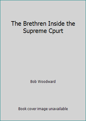 The Brethren Inside the Supreme Cpurt by Bob Woodward | eBay