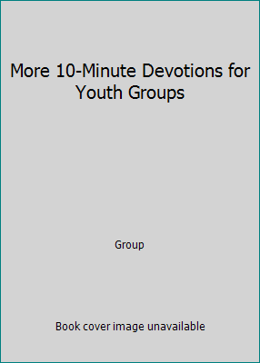 More 10-Minute Devotions for Youth Groups Vol. 2 : 52 Quick New ...
