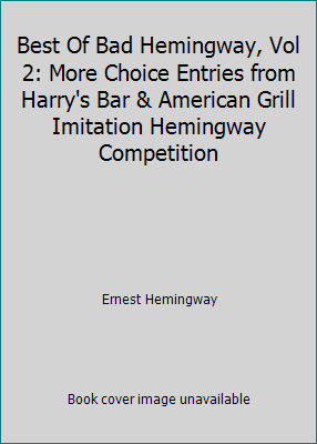 Best of Bad Hemingway, Vol 2: More Choice Entries from Harry's Bar ...