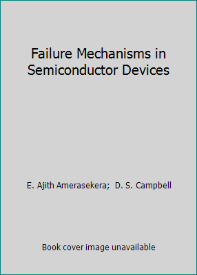 Failure Mechanisms in Semiconductor Devices by D. S. Campbell and E. A ...