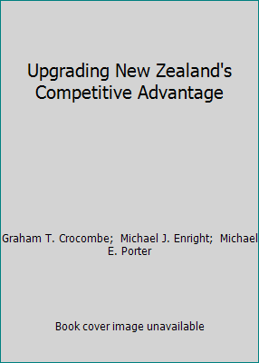 Upgrading New Zealand's Competitive Advantage by Michael J. Enright ...