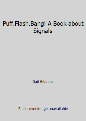 Puff - Flash - Bang! : A Book about Signals by Gail Gibbons (1993 ...