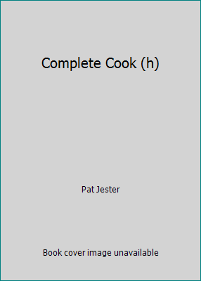 The Complete Cook by Creative Foods Ltd Staff and Pat Jester (1987 ...