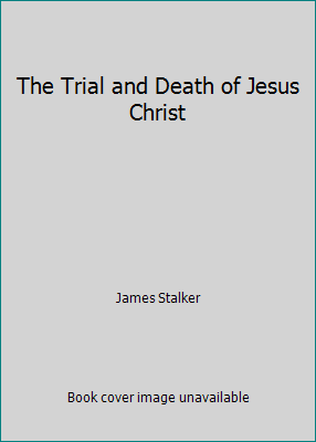 The Trial and Death of Jesus Christ by James Stalker | eBay