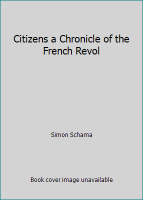 Citizens a Chronicle of the French Revol by Simon Schama | eBay