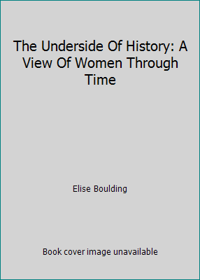The Underside of History Vol. 1 : A View of Women Through Time by Elise ...