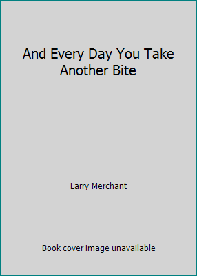 And Every Day You Take Another Bite by Larry Merchant | eBay