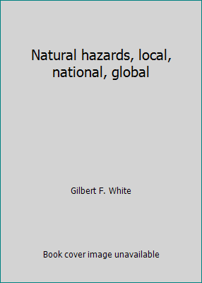 Natural Hazards - Local National Global by White, Gilbert F ...