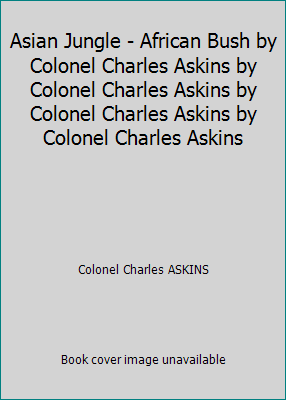 Asian Jungle - African Bush by Colonel Charles Askins by Colonel ...