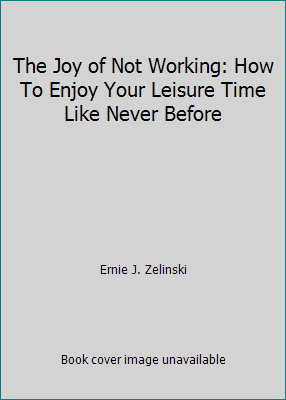 The Joy of Not Working by Ernie J. Zelinski (1994, Paperback) for sale ...