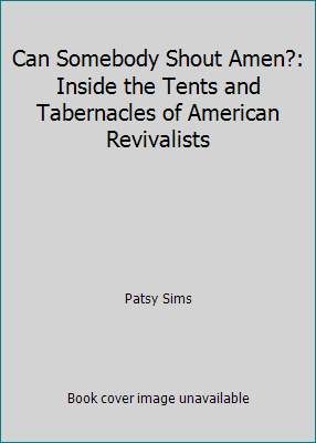 Can Somebody Shout Amen? : Inside the Tents and Tabernacles of American ...