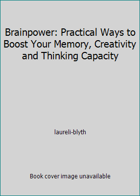 Brainpower: Practical Ways to Boost Your Memory, Creativity and ...