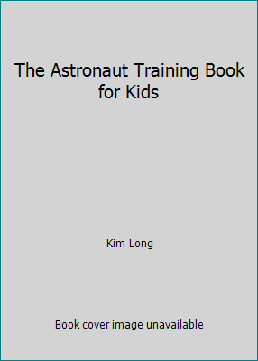 Astronaut Training Book for Kids by Kim Long (1990, Hardcover) for sale ...