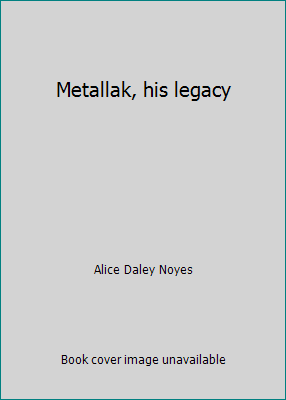 Metallak His Legacy Signed by The Author Alice Daley Noyes 2nd Edition ...