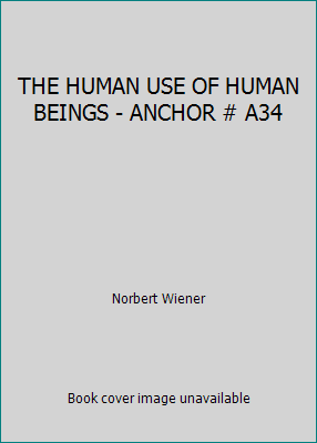 THE HUMAN USE OF HUMAN BEINGS - ANCHOR # A34 by Norbert Wiener | eBay UK
