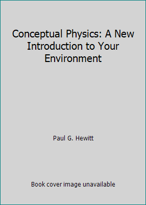 Conceptual Physics: A New Introduction to Your Environment by Paul G ...