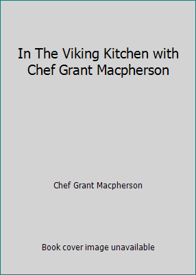 in The Viking Kitchen With Chef Grant MacPherson Cookbook Hardcover ...