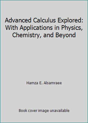 Advanced Calculus Explored : With Applications in Physics, Chemistry ...