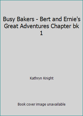 Busy Bakers - Bert and Ernie's Great Adventures Chapter bk 1 by Kathryn ...