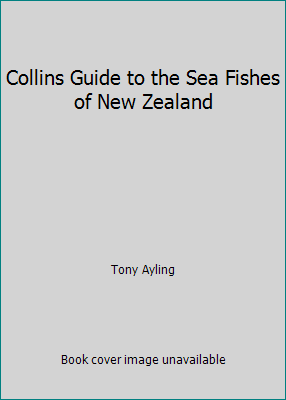 Collins Guide to the Sea Fishes of New Zealand by Tony Ayling (1983 ...