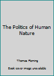 The Politics of Human Nature book by Thomas Fleming