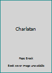 Charlatan: America's Most Dangerous... book by Pope Brock
