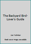 The Backyard Bird-Lover's Guide:... book by Jan Mahnken