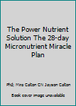 The Micronutrient Miracle: The 28-Day... book by Mira Calton