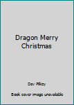 Dragon's Merry Christmas (Dragon Tales) book by Dav Pilkey