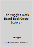 The Wiggles Block Board Book Colors... book by The Wiggles