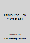 Hiroshige: One Hundred Views of Edo book by Mikhail Uspensky