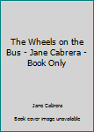 The Wheels on the Bus - Jane Cabrera -... book by Scholastic Inc.