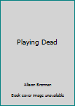 Playing Dead book by Allison Brennan