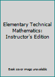 Elementary Technical Mathematics:... book