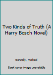 Two Kinds of Truth book by Michael Connelly